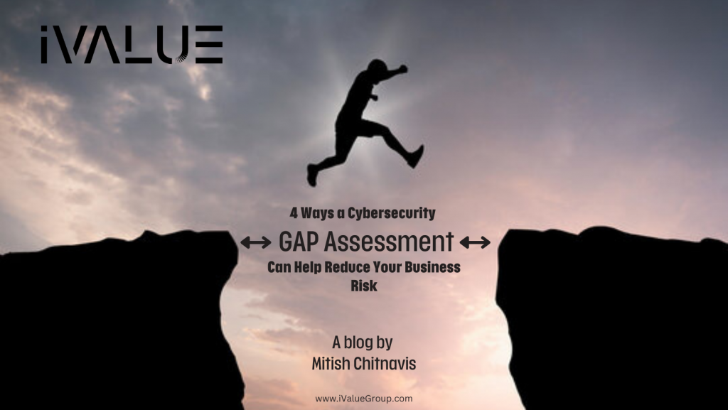 4 Ways A Cybersecurity Gap Assessment Can Help Reduce Your Business ...
