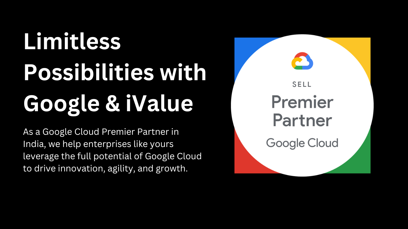 Limitless Possibilities with Google Cloud Platform - iValue India